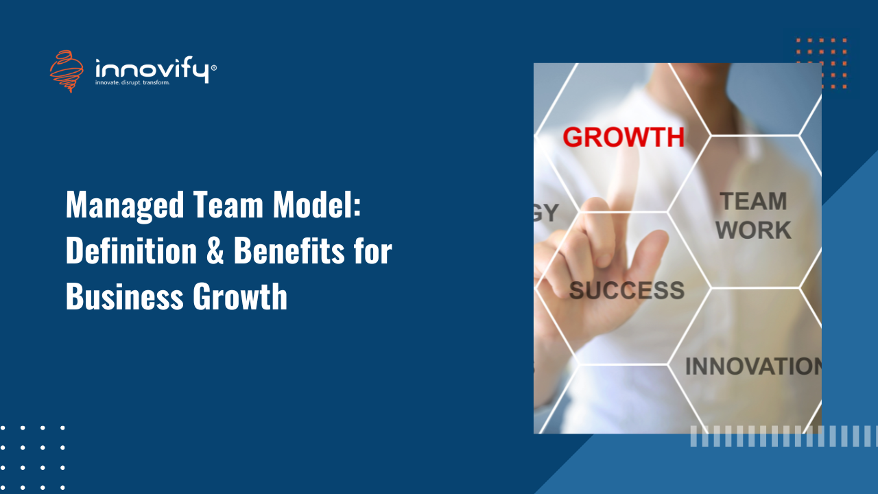 Managed Team Model: Definition & Benefits for Business Growth - Innovify