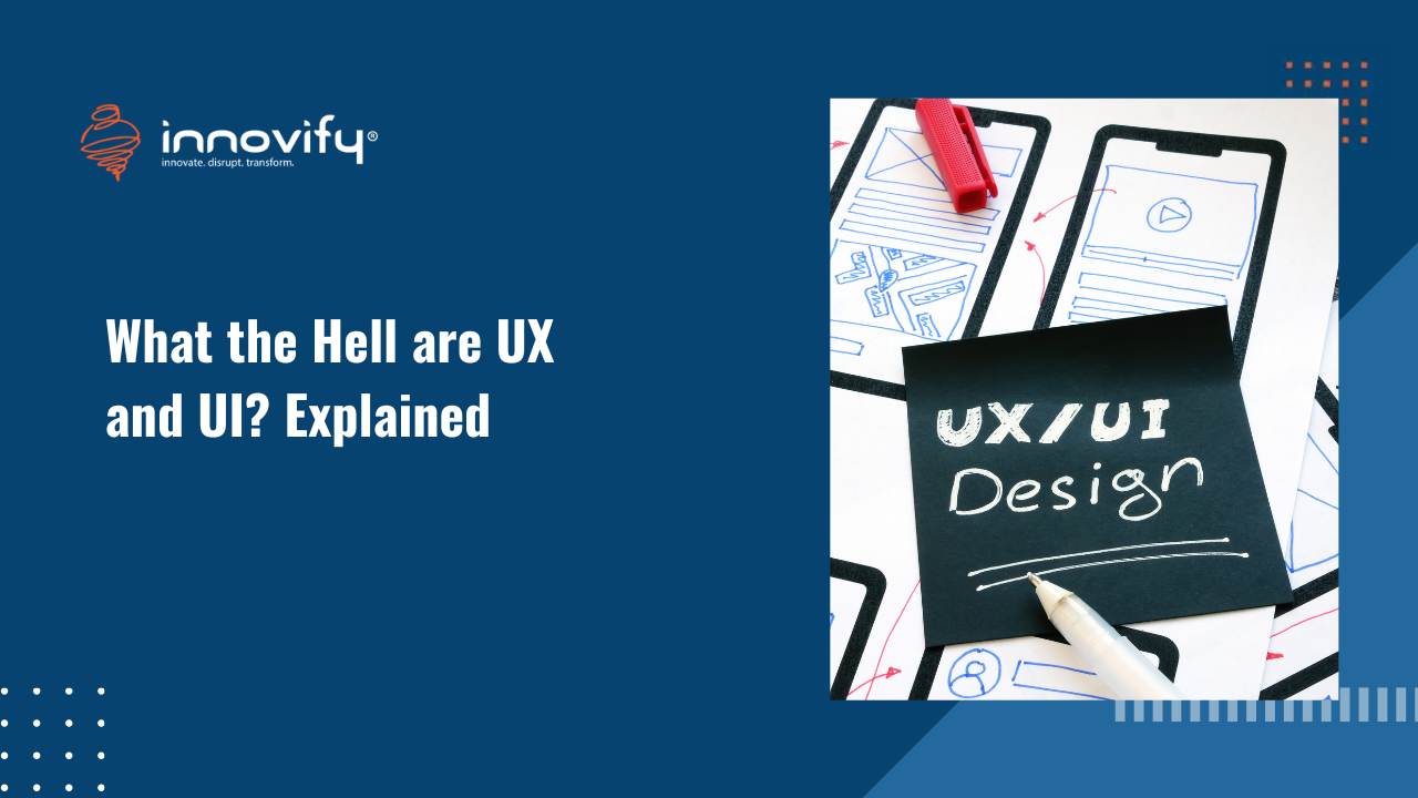 WHAT THE HELL ARE UX AND UI? EXPLAINED - Innovify