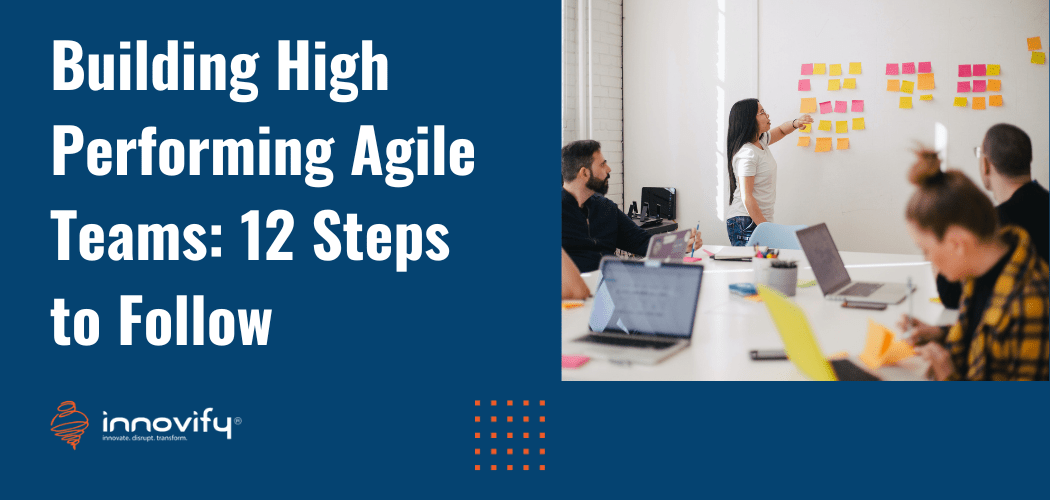 Building High Performing Agile Teams: 12 Steps to Follow - Innovify