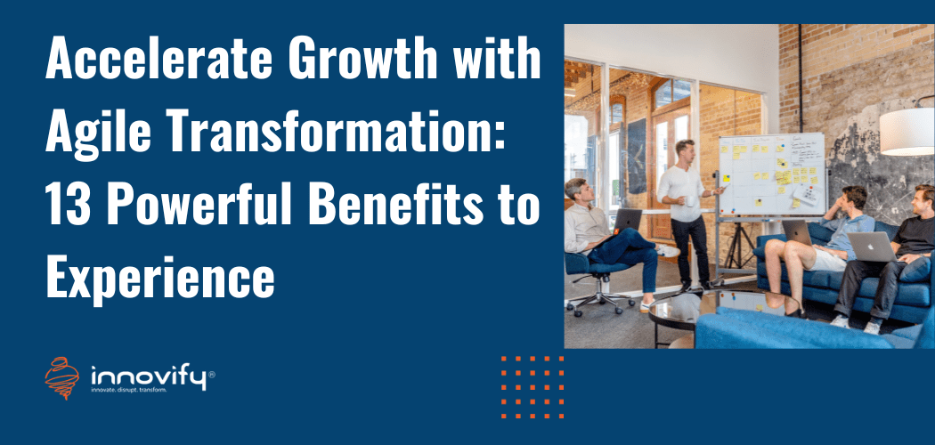 Accelerate Growth with Agile Transformation: 13 Powerful Benefits to ...